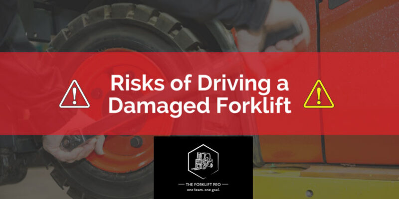 Risks of Driving a Damaged Forklift - The Forklift Pro