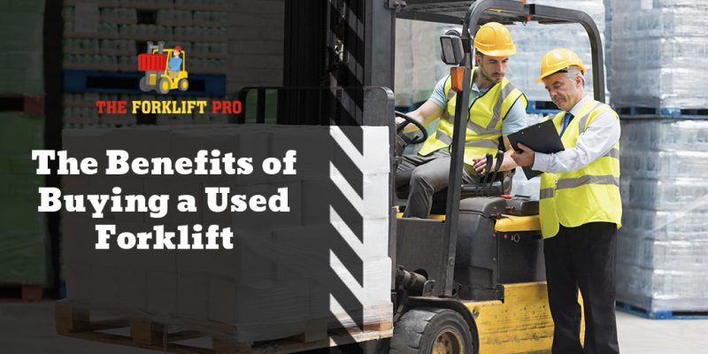 The Benefits of Buying Used Forklifts For Sale - The Forklift Pro The Benefits of Buying Used Forklifts For Sale - The Forklift Pro