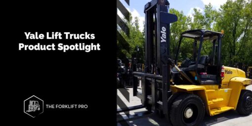 Yale Lift Trucks - Product Spotlight - The Forklift Pro