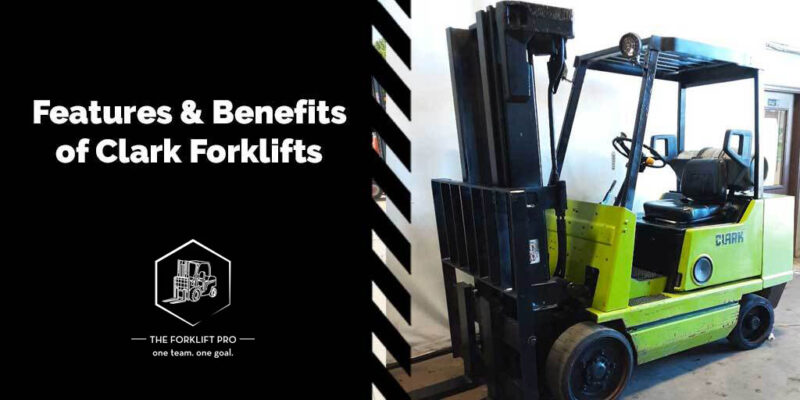Features and Benefits of Clark Forklifts - The Forklift Pro